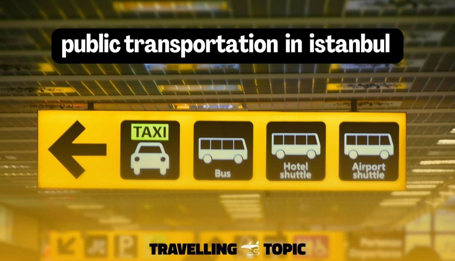 Public Transportation In Istanbul | Guide To Use
