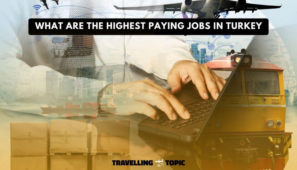 What Are The Highest Paying Jobs in Turkey? | Update