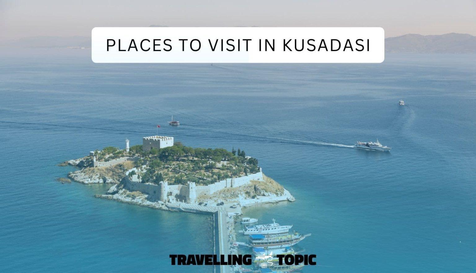 Top 15 Places To Visit In Kusadasi+Things To Do In Kusadasi