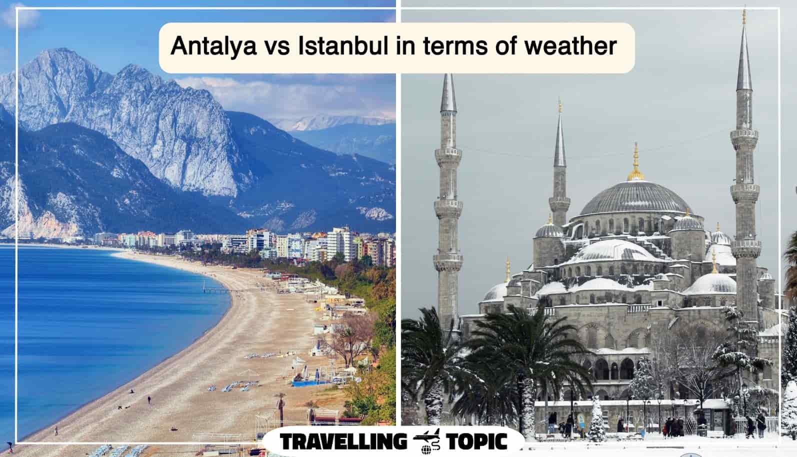 Antalya vs Istanbul : Attractions + Weather + costs