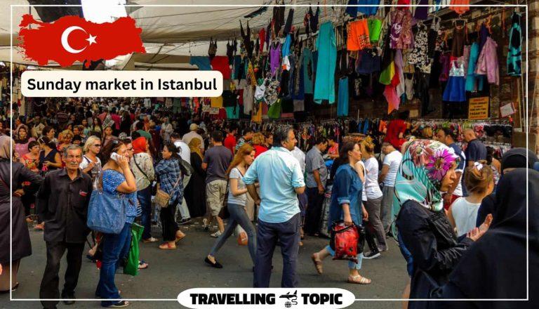 Top 3 Sunday Market In Istanbul | Sunday Bazaar Istanbul