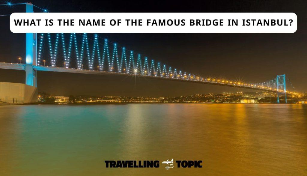 what is the name of the famous bridge in Istanbul?