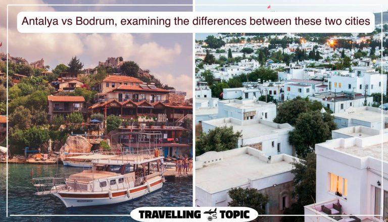 Antalya vs Bodrum | Bodrum Or Antalya Which Is Better?