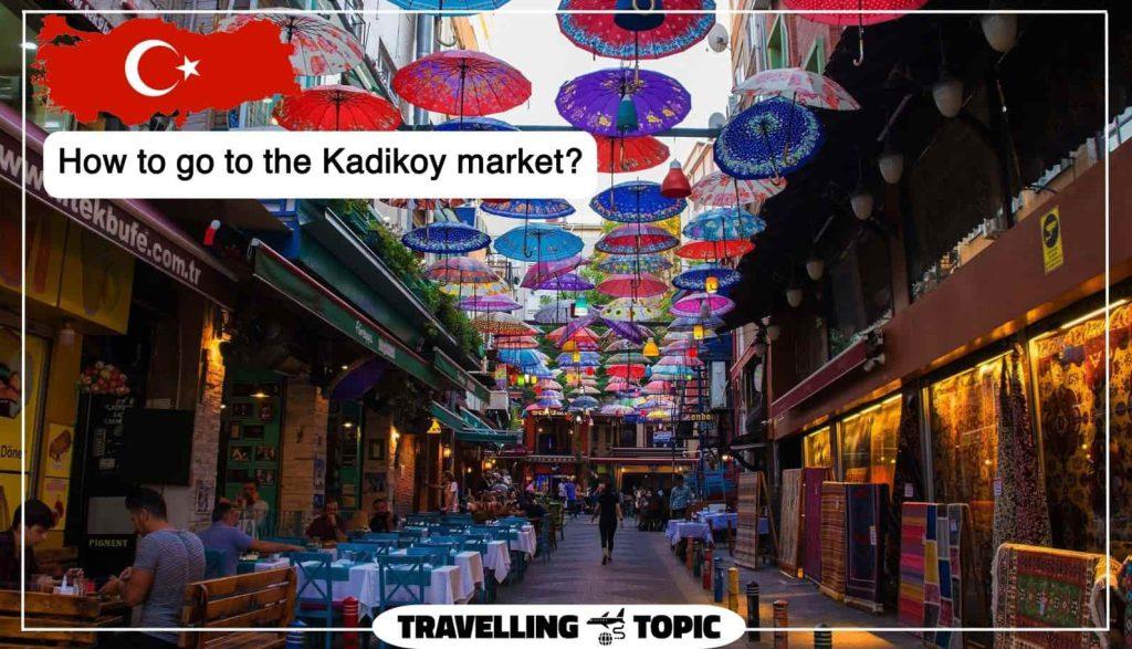 Location Of Kadikoy market Istanbul + Opening Hours