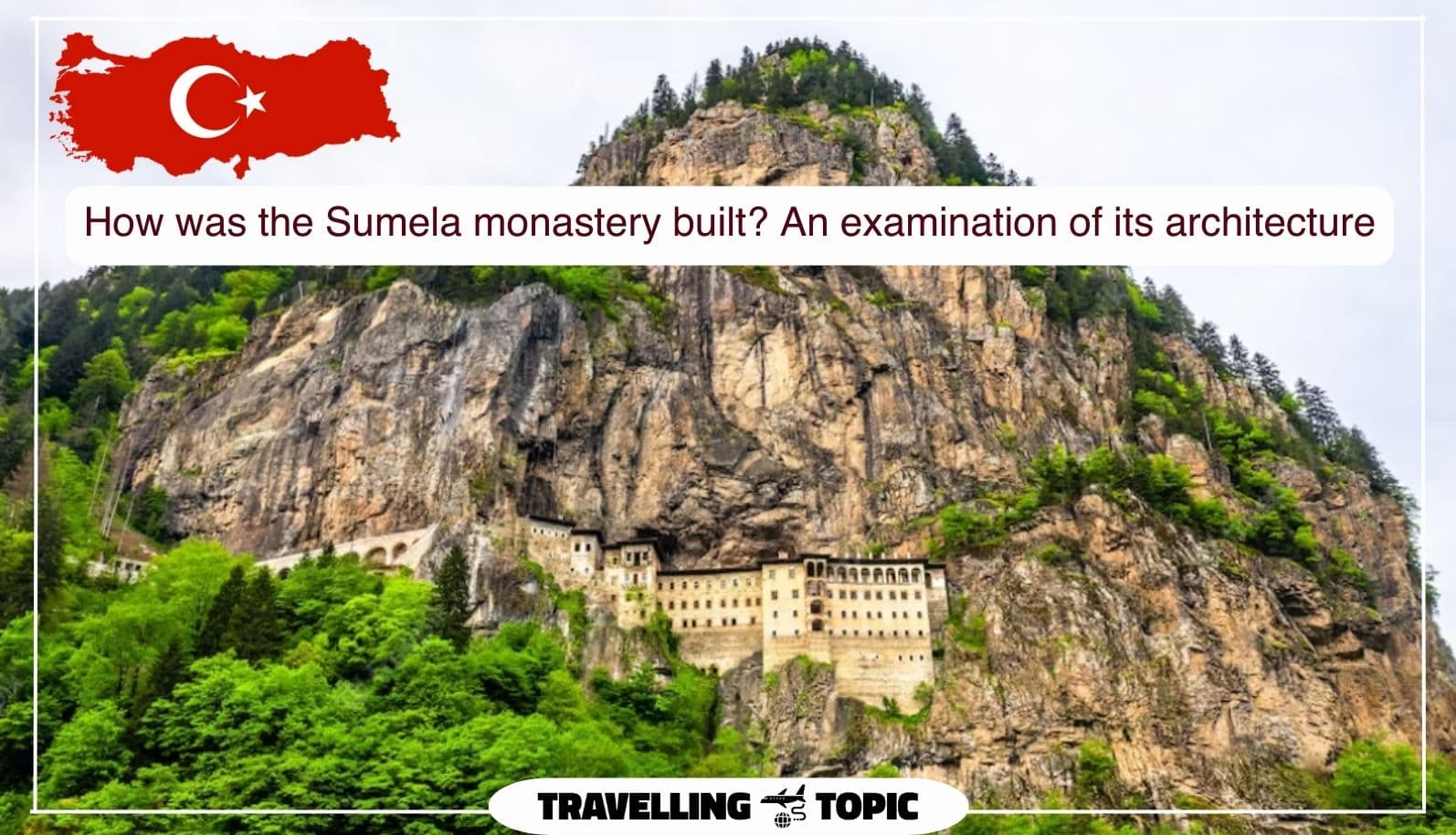 How Was Sumela Monastery Built In Trabzon Turkey?