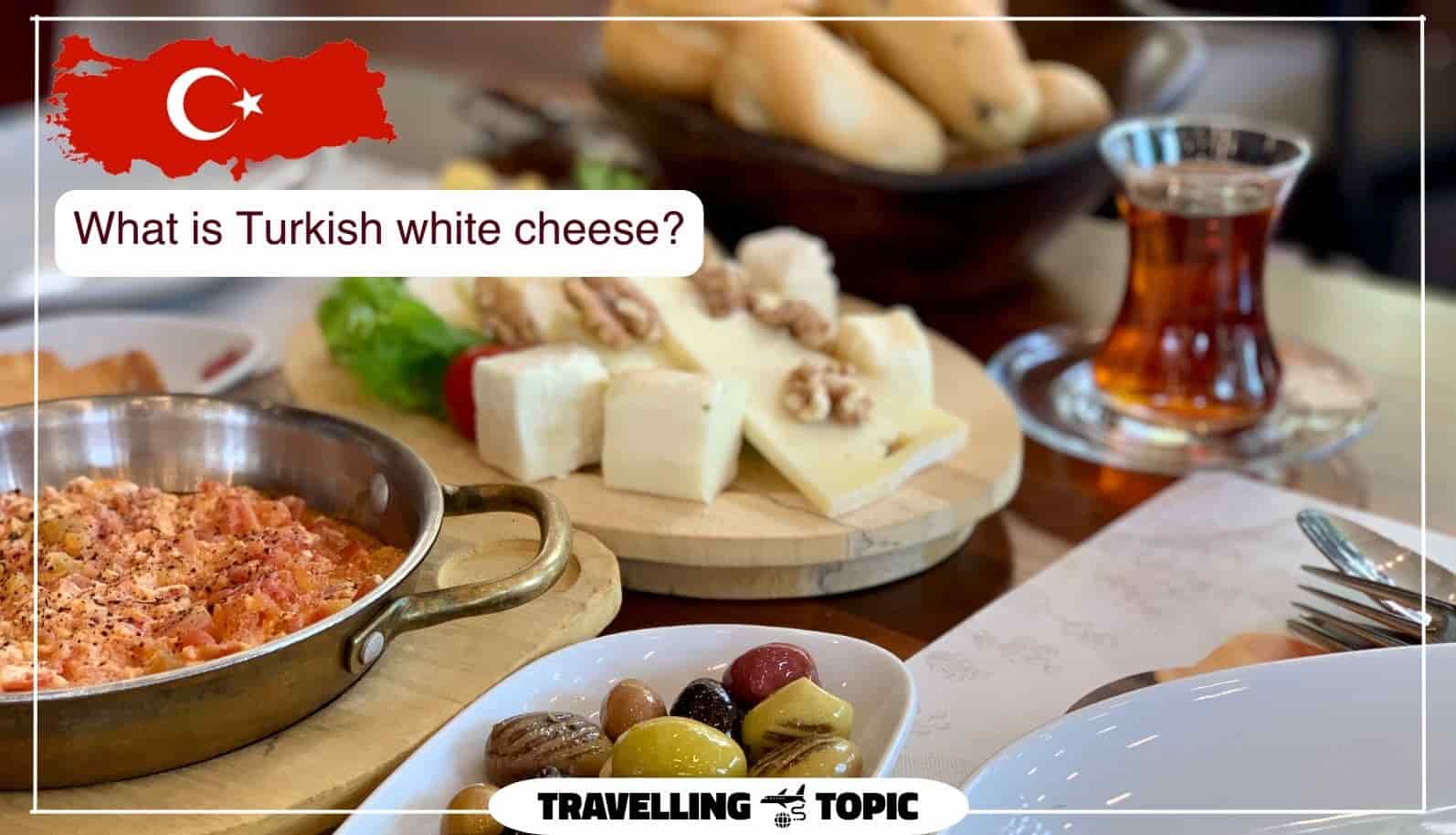 What Is Turkish White Cheese? Types Of Cheese In Turkey