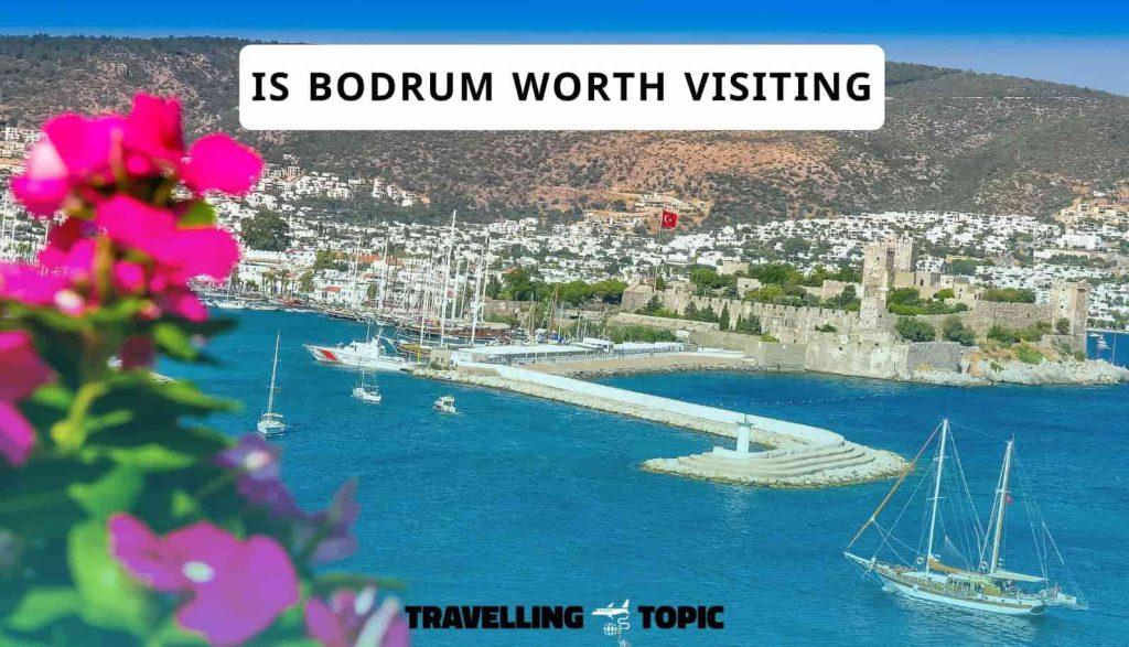 Is Bodrum Worth Visiting For Tourists And Couples?