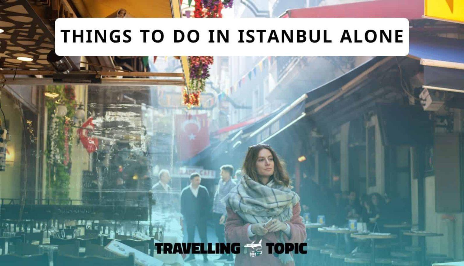 Top 8 Things To Do In Istanbul Alone | Solo Traveller