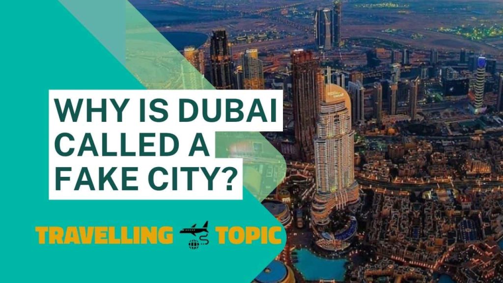Why Is Dubai Called A Fake City? - Travelling Topic