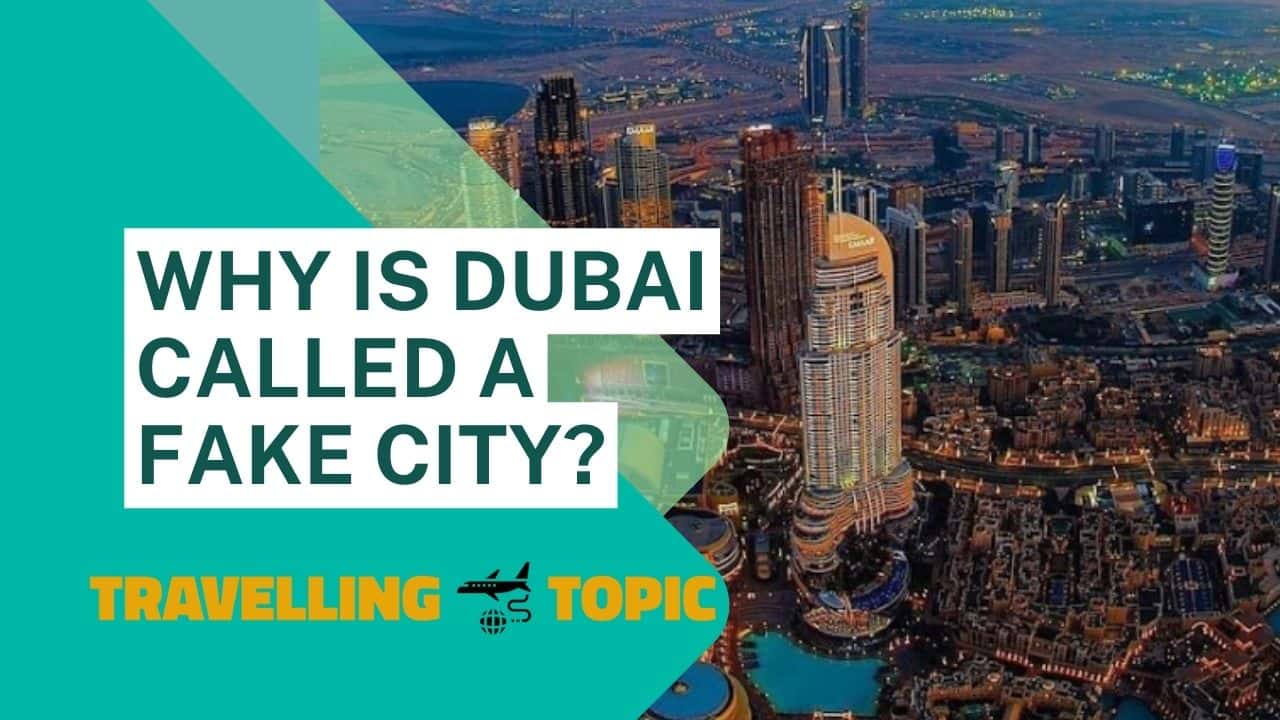 Why Is Dubai Called A Fake City? - Travelling Topic