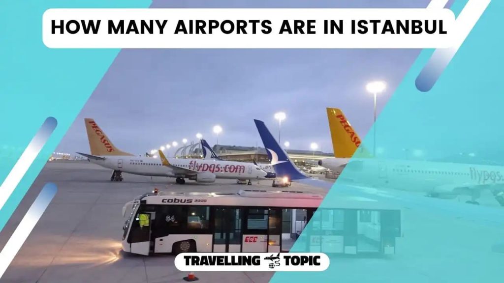 How Many Airports Are In Istanbul? - Travelling Topic
