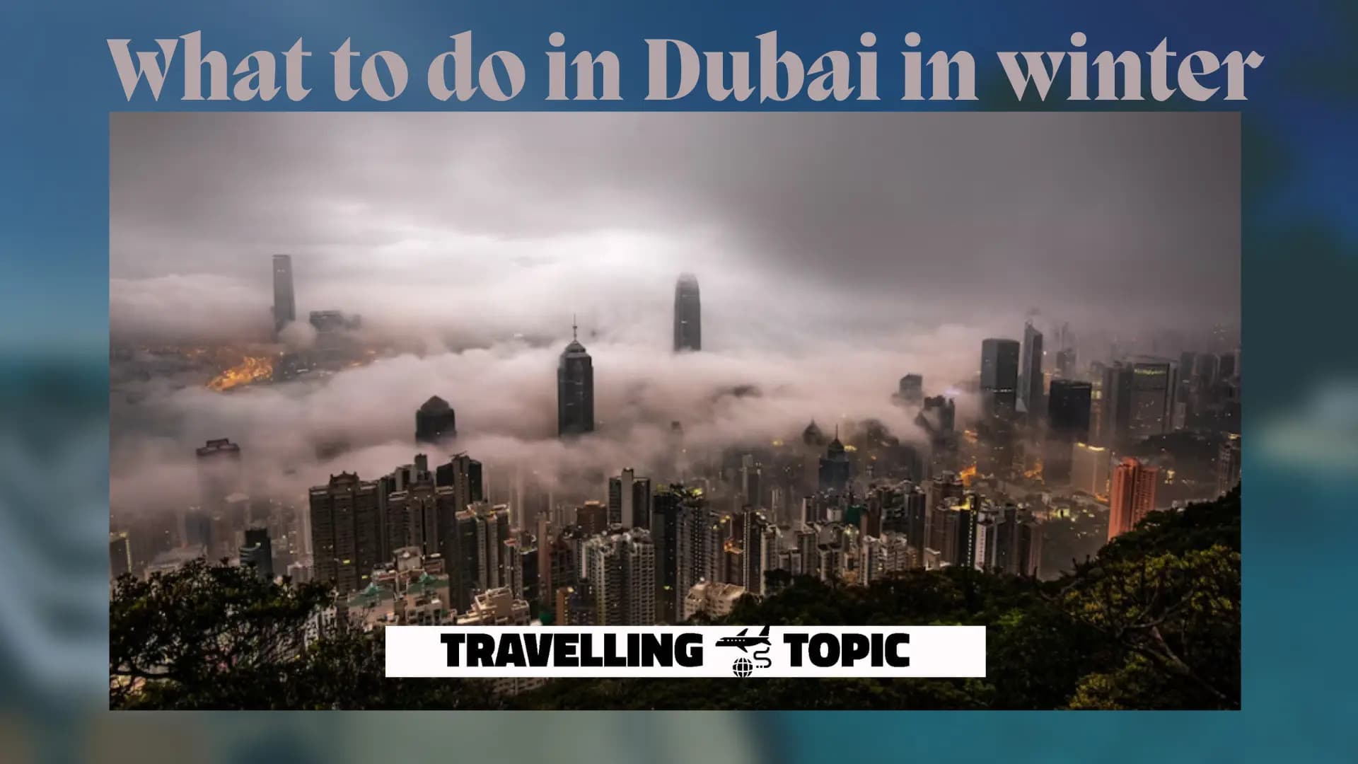 What To Do In Dubai In Winter + Top 10 Entertainment