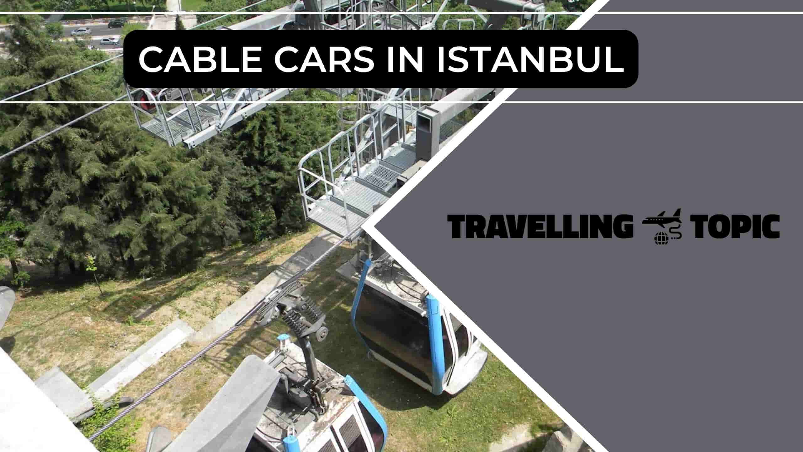 Cable Cars in Istanbul+ (Introduction, Price, Routes)