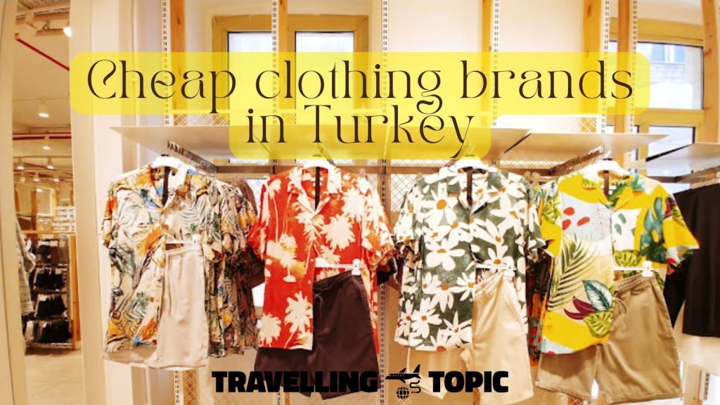 Top 4 Cheap Clothing Brands In Turkey - Travelling Topic