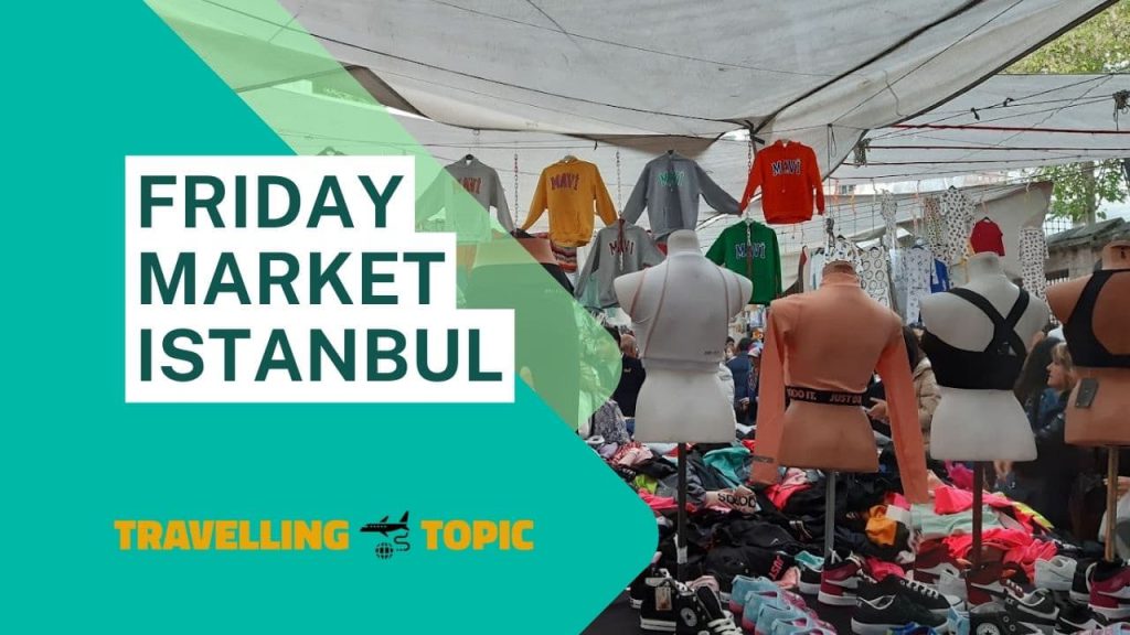 Friday Market Istanbul | Top 65+2 Markets
