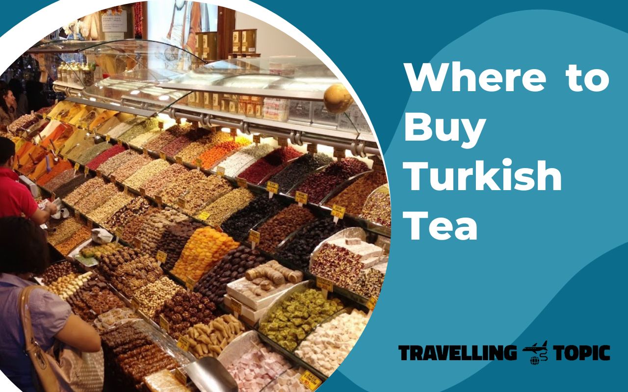 Where to Buy Turkish Tea In Istanbul, Ankara & Antalya?