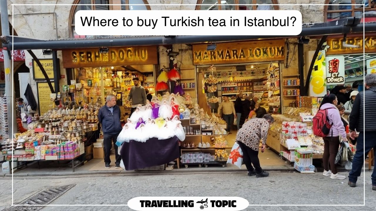 Where to Buy Turkish Tea In Istanbul, Ankara & Antalya?