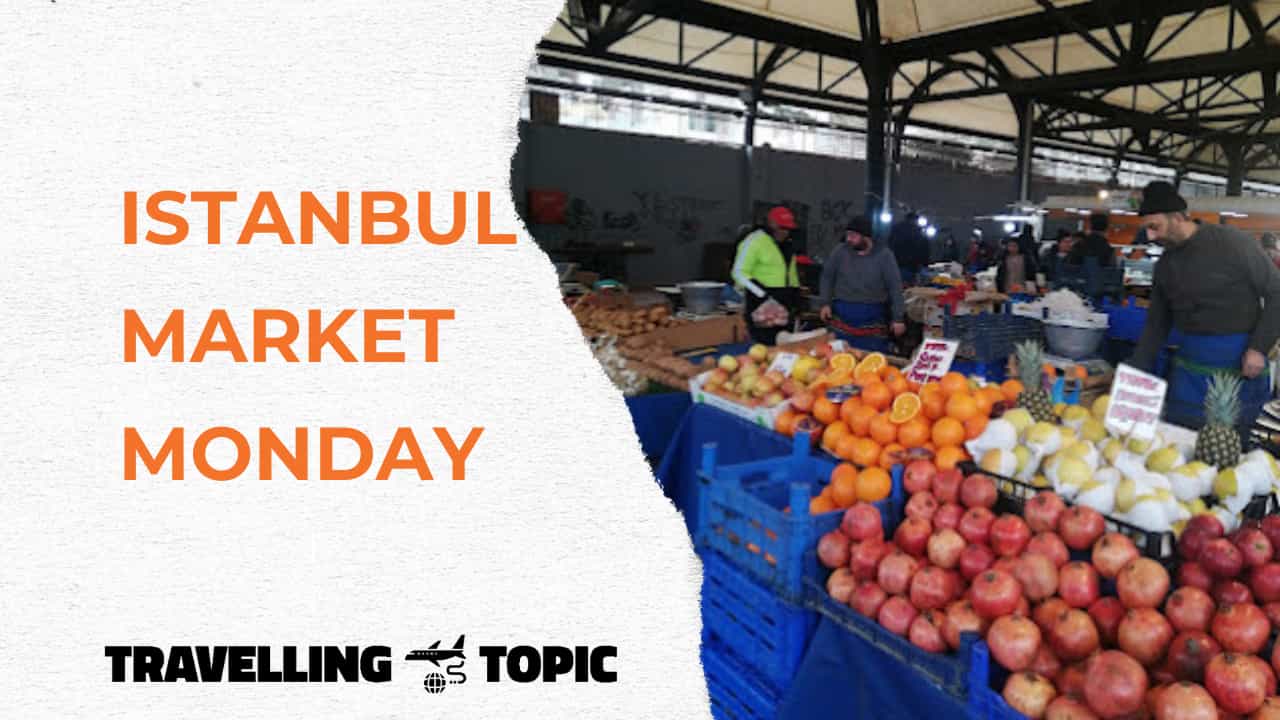 Monday Market Istanbul | 53 Street Bazar - Travelling Topic