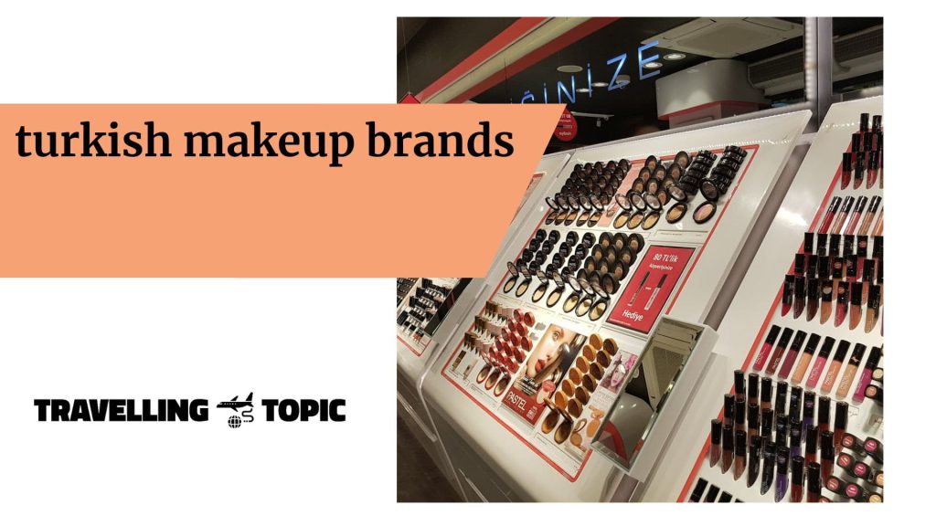 Top 4 Turkish Makeup Brands - Travelling Topic