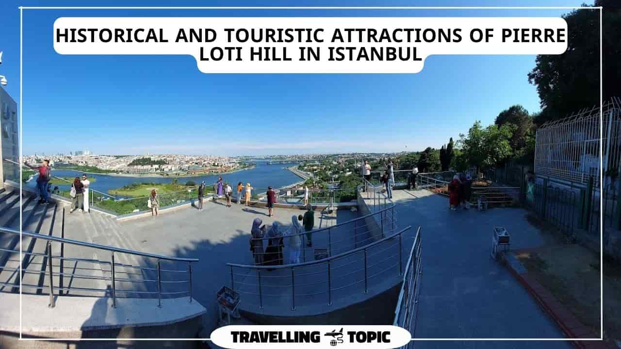 Pierre Loti Hill Istanbul | History, Things To Do, Ticket