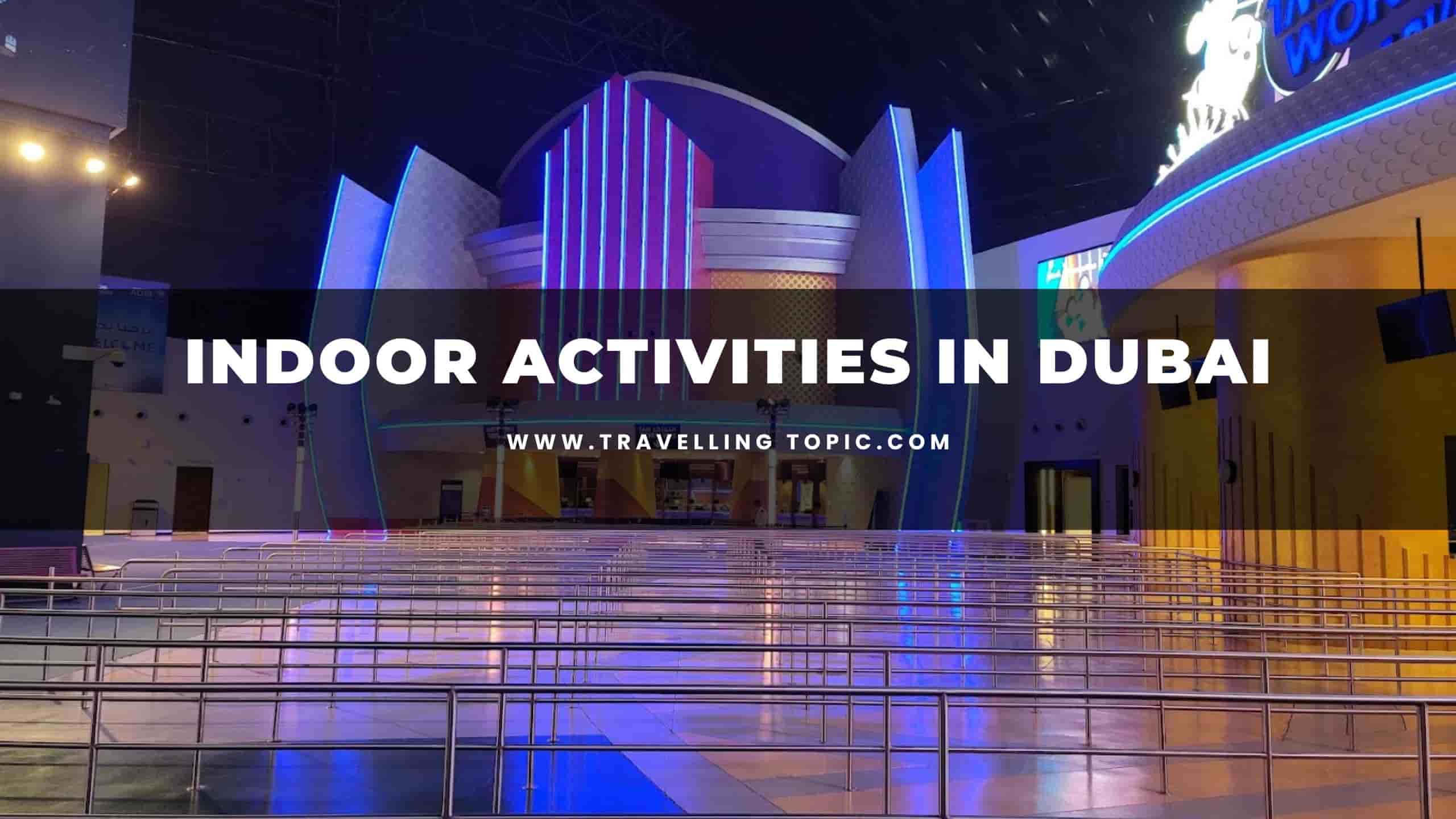Top 5 Indoor Activities In Dubai - Travelling Topic