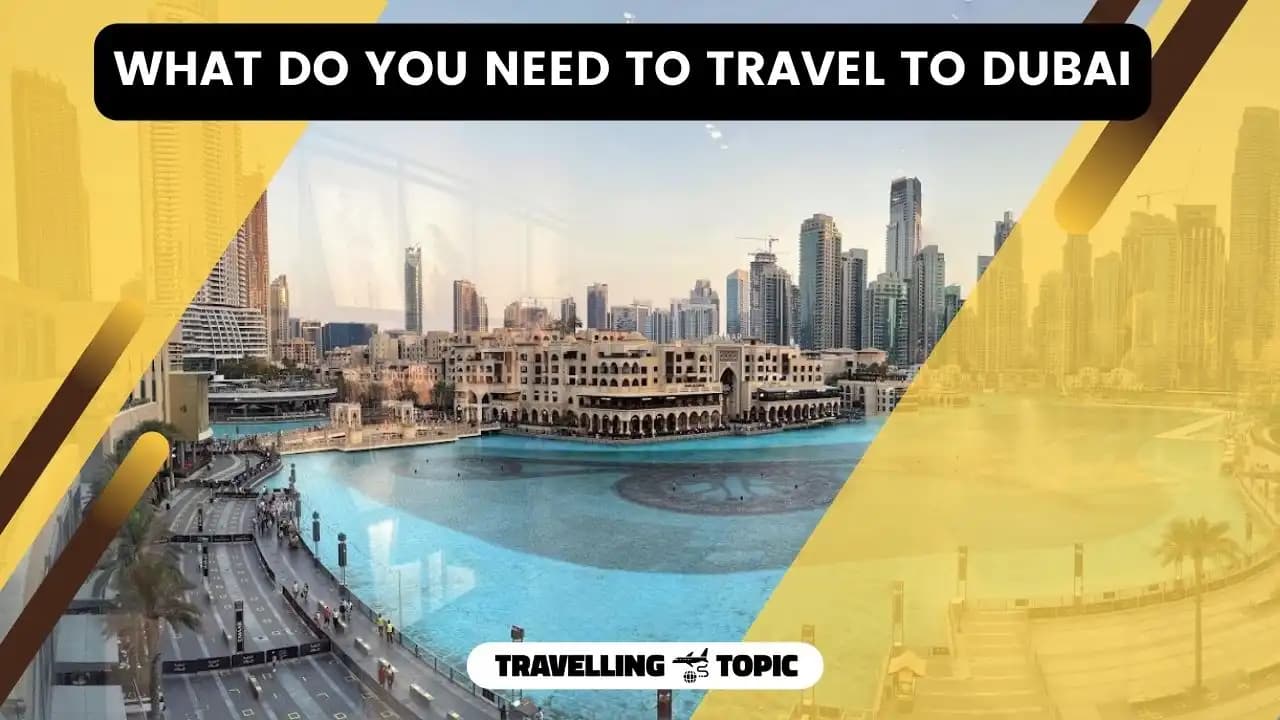 What Do You Need To Travel To Dubai? | Dubai Requirements